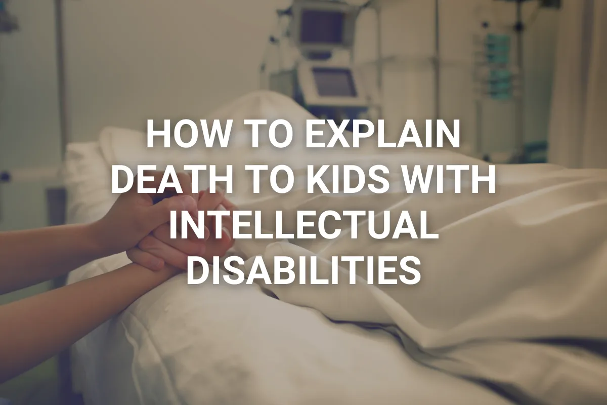 How to Explain Death to Kids with Intellectual Disabilities - Blog from ...